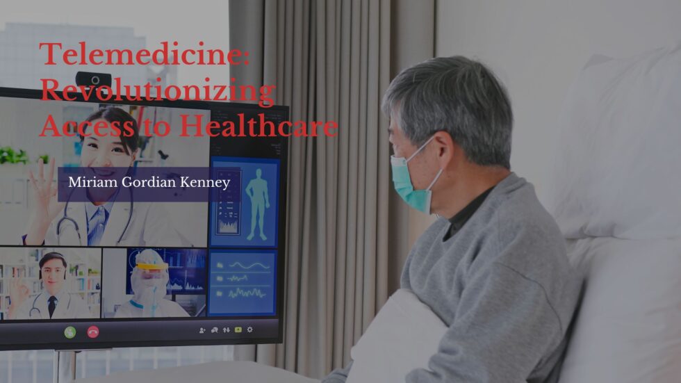 Telemedicine: Revolutionizing Access To Healthcare - Miriam Gordian Kenney | Healthcare And Medicine